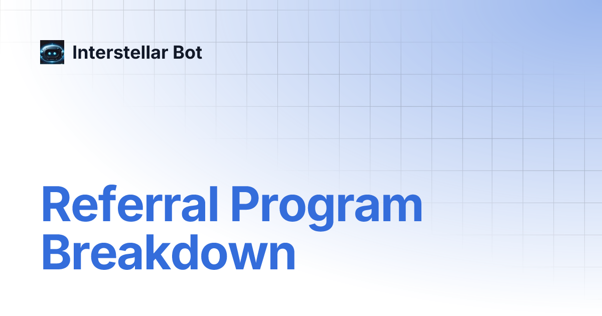 Referral Program Breakdown | Interstellar Bot